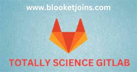 totally science gitlab a digital revolution in research and collaboration