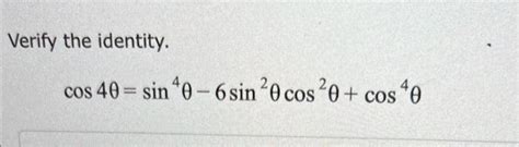 Solved Verify The Identity Cos4θ Sin4θ−6sin2θcos2θ Cos4θ