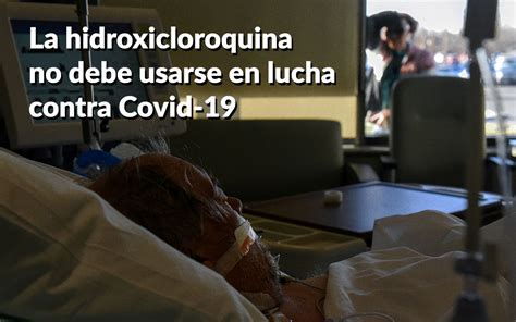 La Hidroxicloroquina No Debe Usarse En Lucha Contra Covid 19 Oms