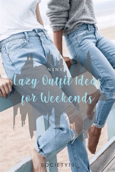 9 Lazy Outfit Ideas For Weekends Society19 Lazy Outfit Ideas Lazy