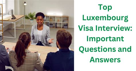 Top Luxembourg Visa Interview Important Questions And Answers