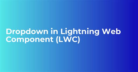 How To Create Dropdown In Lightning Web Component