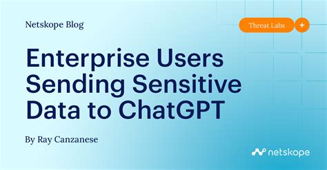 Enterprise Users Sending Sensitive Data To Chatgpt Netskope