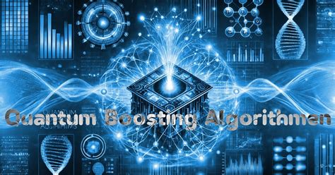 Quantum Boosting Algorithmen Für Schnellere Ki