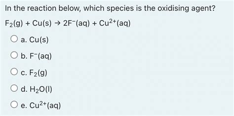 Solved In The Reaction Below Which Species Is The Oxidising