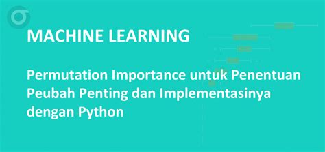 Permutation Importance Untuk Penentuan Peubah Penting Dengan Python Sainsdataid