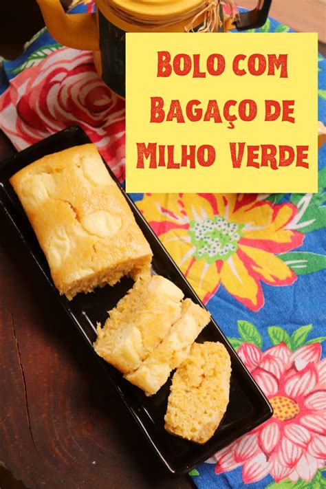Bolo bagaço de milho verde Priscila Piardi Bagaço Bolo Receitas