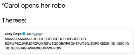 Carol Opens Her Robe Therese Lady Gaga Aaaa Tweet Know Your Meme