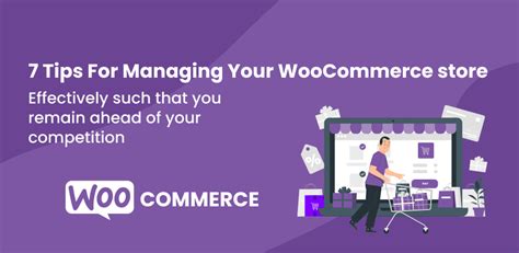 7 Tips For Managing Your Woocommerce Store Effectively Such That You Remain Ahead Of Your