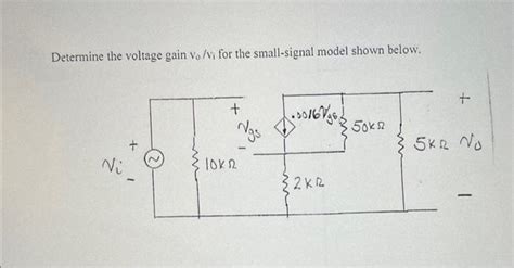 Solved Determine The Voltage Gain V Vi For The Small Signal Chegg