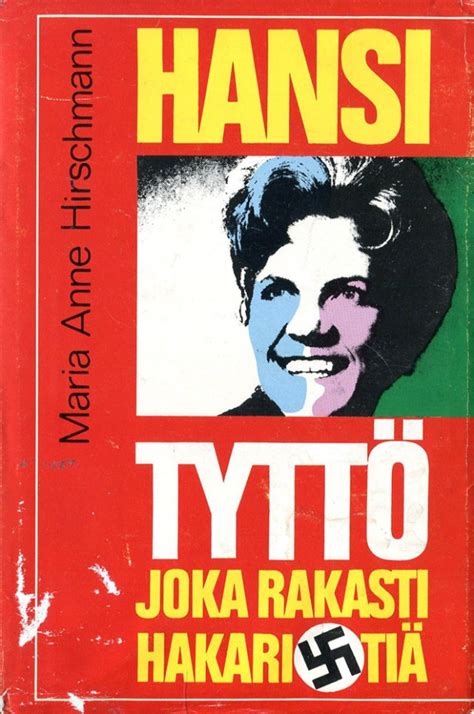 Maria Anne Hirschmann ”hansi Tyttö Joka Rakasti Hakaristiä” 1973