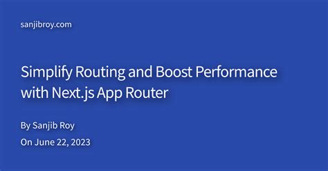 Simplify Routing And Boost Performance With Nextjs App Router