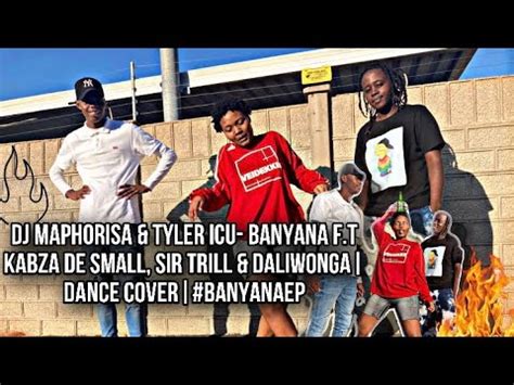 Dj Maphorisa Tyler ICU Banyana F T Kabza De Small Sir Trill Daliwonga Dance Cover