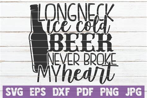 Long Neck Ice Cold Beer Never Broke My Heart