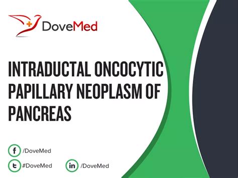 Intraductal Oncocytic Papillary Neoplasm Of Pancreas DoveMed
