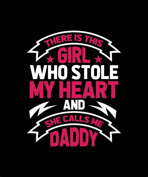 There Is This Girl Who Stole My Heart And She Call Me Daddy Lettering