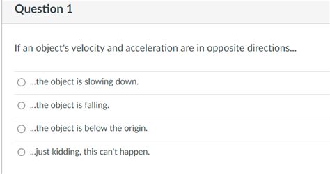 Solved If An Object S Velocity And Acceleration Are In Chegg Com