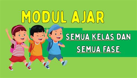 Modul Ajar Kurikulum Merdeka Semua Kelas Fase