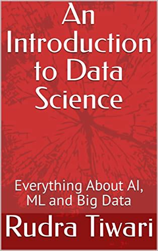 An Introduction To Data Science Everything About AI ML And Big Data First Edition EBook