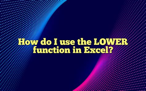 How Do I Use The Lower Function In Excel