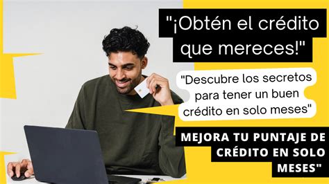 Obtén el crédito que mereces Descubre los secretos para tener un buen crédito en solo meses