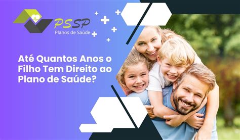 Até Quantos Anos O Filho Tem Direito Ao Plano De Saúde