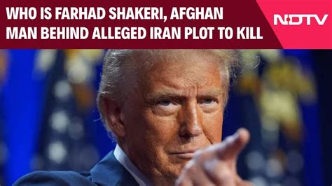Farhad Shakeri Who Is Farhad Shakeri Afghan Man Behind Alleged Iran