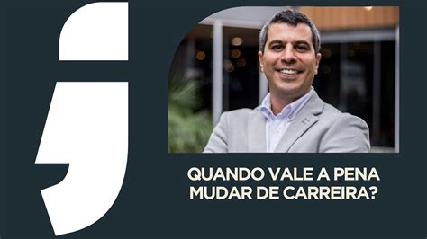 Quando Vale A Pena Mudar De Carreira YouTube