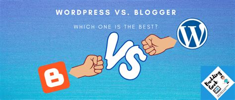 WordPress Vs Blogger The Complete Guide To Free Blogging