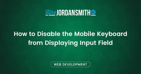 How To Disable The Mobile Keyboard From Displaying Input Field Hire