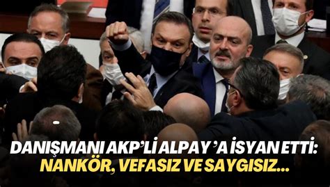 Danışmanı AKPli Alpay Özalana isyan etti Nankör vefasız ve saygısız