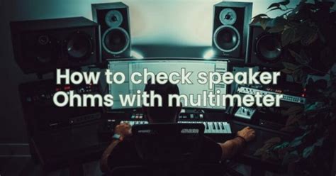 How To Check Speaker Ohms With Multimeter All For Turntables