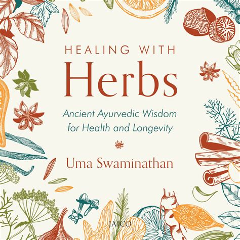 Healing With Herbs Ancient Ayurvedic Wisdom For Health And Longevity