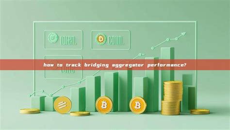 How To Track Bridging Aggregator Performance Blockchain Knowledge