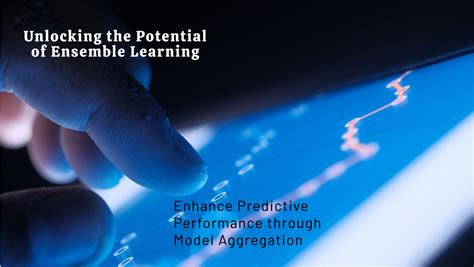 harnessing the power of ensemble learning enhancing predictive