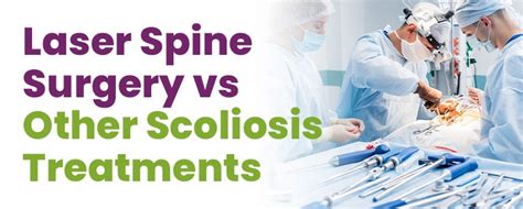 Laser Spine Surgery Vs Other Scoliosis Treatments