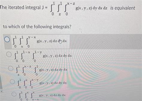 Solved He Iterated Integral J ∫01∫z1∫0x−zg X Y Z Dydxdz Is