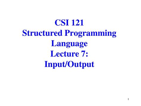 Csi 121 Structured Programming Language Lecture 7 Inputoutput Ppt