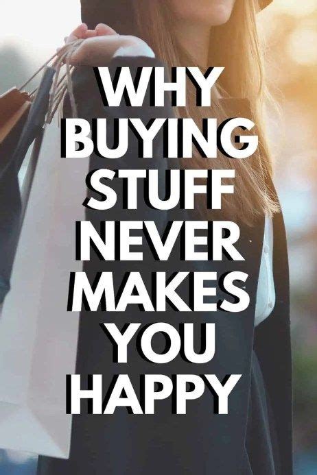 Why Buying More Stuff Will Never Make You Happy How To Get Money