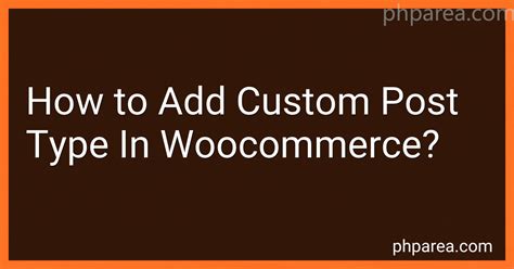 How To Add Custom Post Type In Woocommerce In 2024