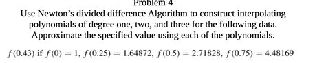 Solved Use Newtons Divided Difference Algorithm To