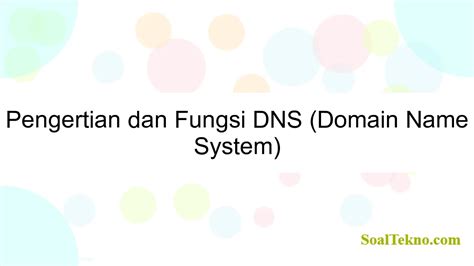 Pengertian Dan Fungsi Dns Domain Name System