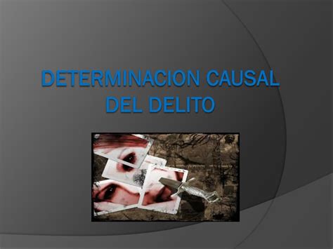 Ppt Determinacion Causal Del Delito Powerpoint Presentation Free