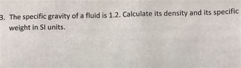 Solved The Specific Gravity Of A Fluid Is Calculate Chegg