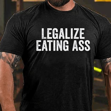 Maturelion Legalize Eating Ass Cotton T Shirt