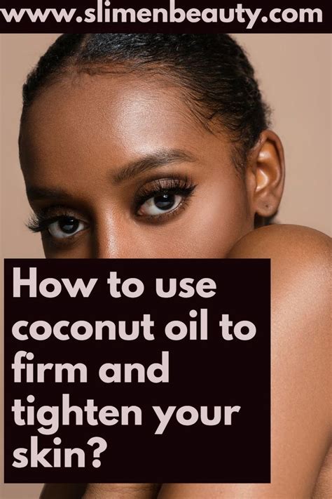 How To Use Coconut Oil To Firm And Tighten Your Skin In 2024 Coconut