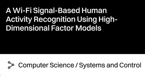 A Wi Fi Signal Based Human Activity Recognition Using High Dimensional Factor Models