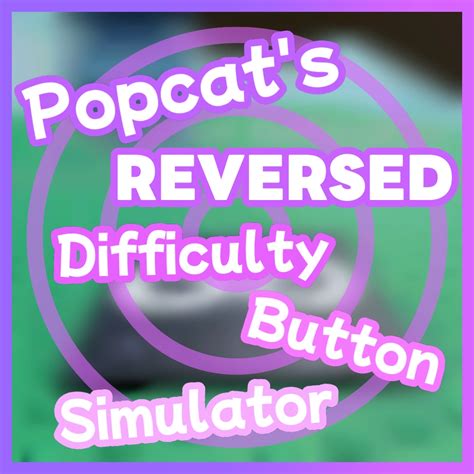 Popcats Reversed Difficulty Button Simulator Jtohs Joke Towers Wiki Fandom