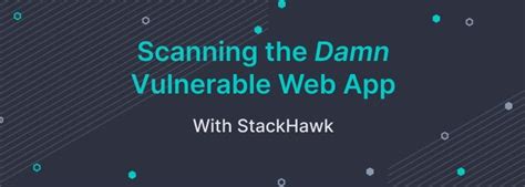 scanning the damn vulnerable web app with stackhawk cybersecurity