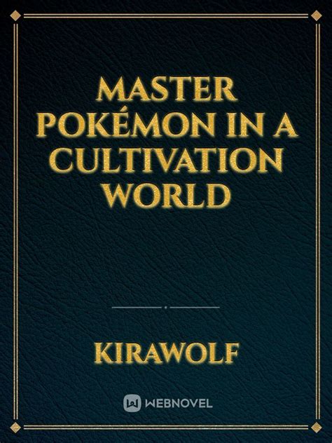 Master Pokémon In A Cultivation World Kirawolf Webnovel
